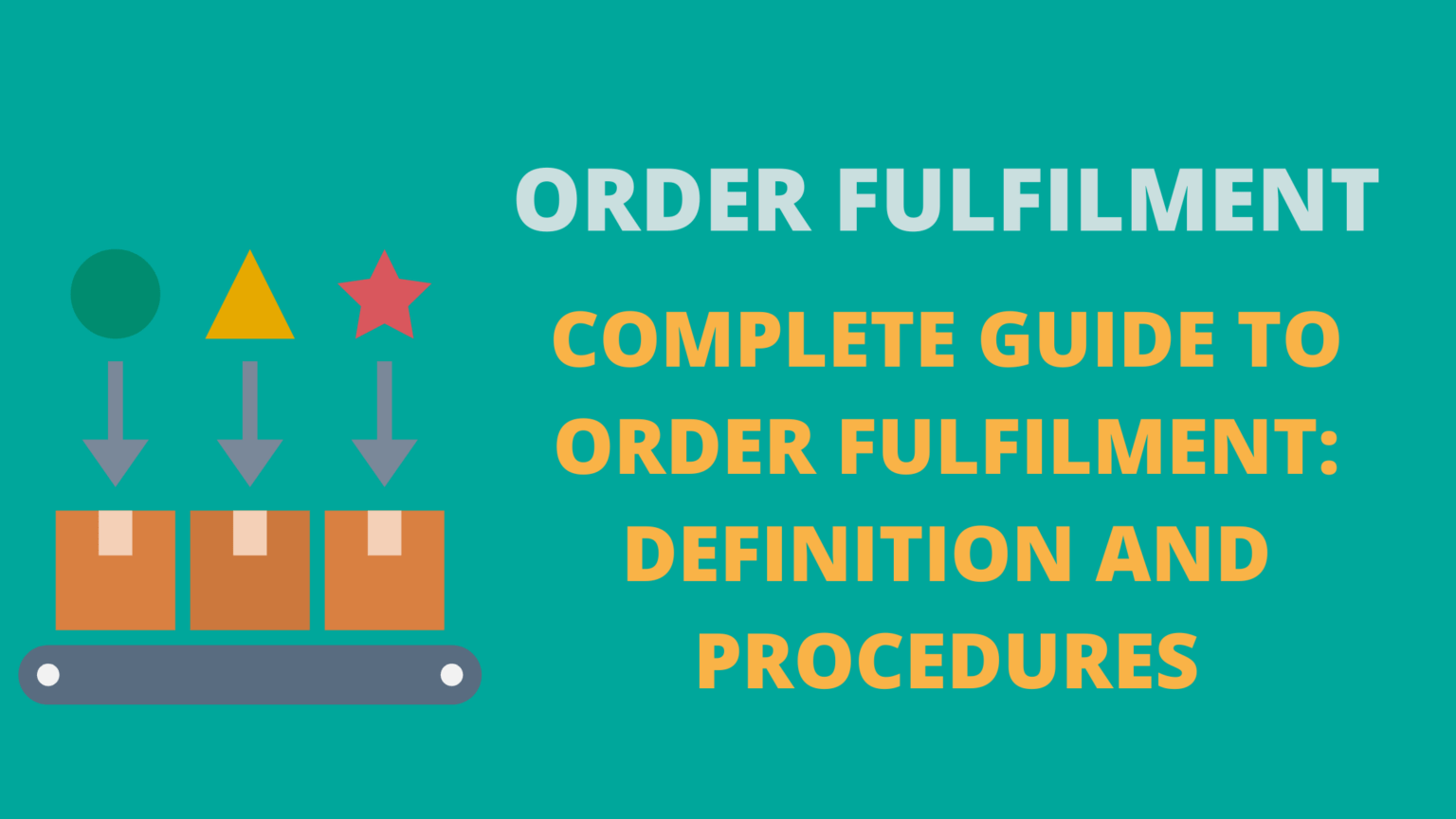 Complete Guide to Order Fulfilment: Definition and Procedures